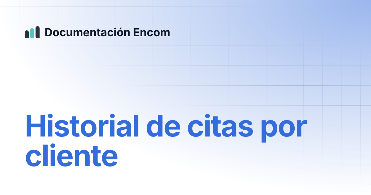 Historial de citas por cliente | Documentación Encom